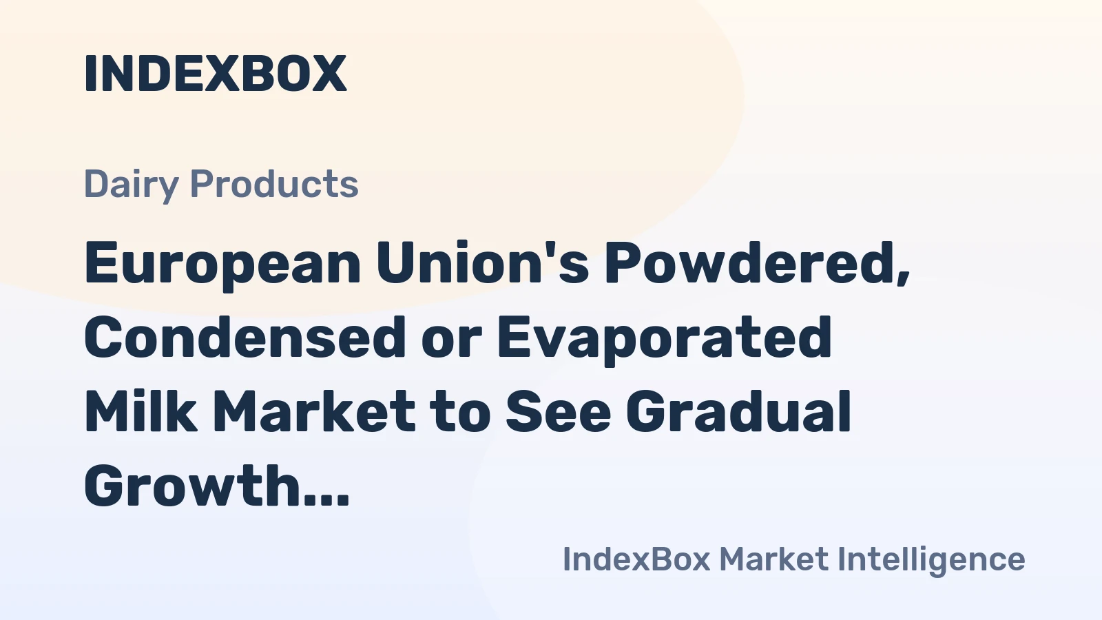 European Union's Powdered, Condensed or Evaporated Milk Market to See Gradual Growth with +0.3% CAGR