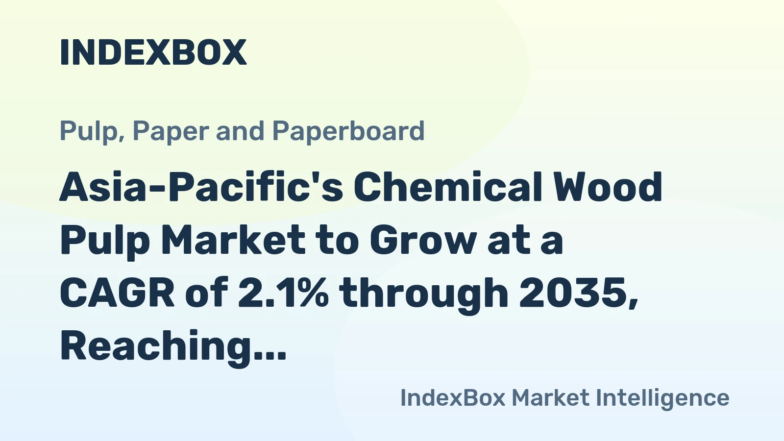 Asia-Pacific's Chemical Wood Pulp Market to Grow at a CAGR of 2.1% through 2035, Reaching $67.7B in Value
