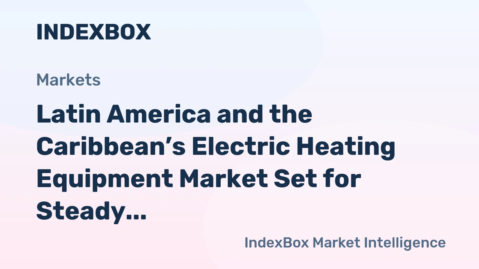 Latin America and the Caribbean’s Electric Heating Equipment Market Set for Steady Growth with a 1.5% CAGR in Value