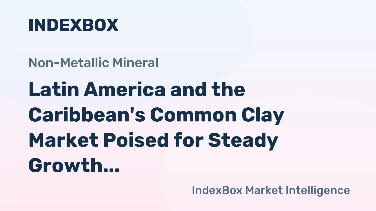 Latin America and the Caribbean's Common Clay Market Poised for Steady Growth With a +2.8% CAGR in Value