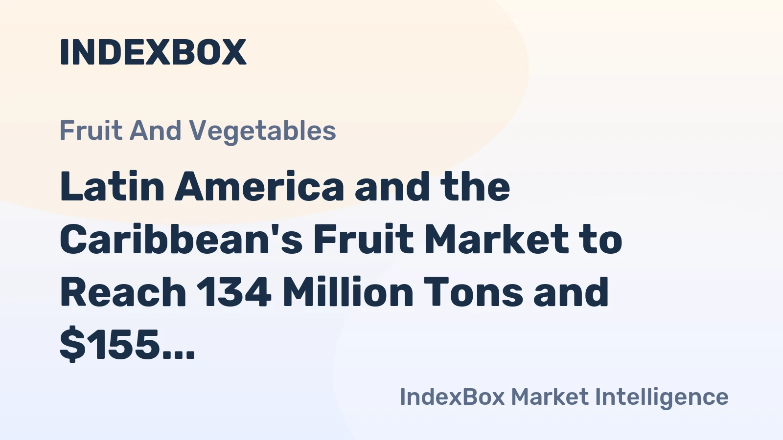 Latin America and the Caribbean's Fruit Market to Reach 134 Million Tons and $155 Billion by 2035