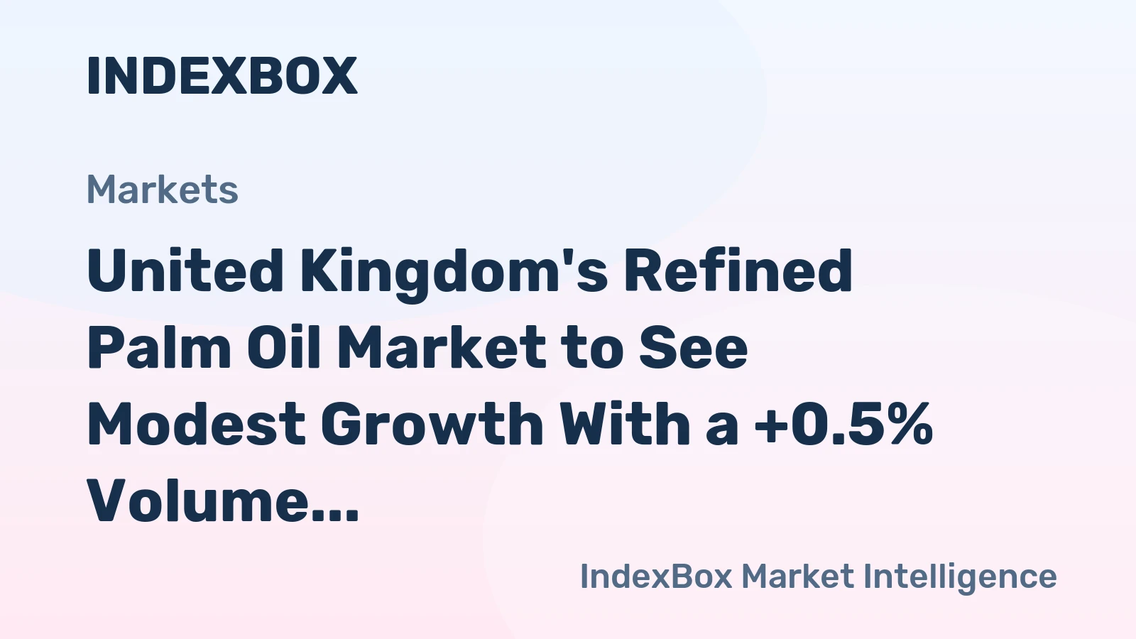 United Kingdom's Refined Palm Oil Market to See Modest Growth With a +0.5% Volume CAGR Through 2035