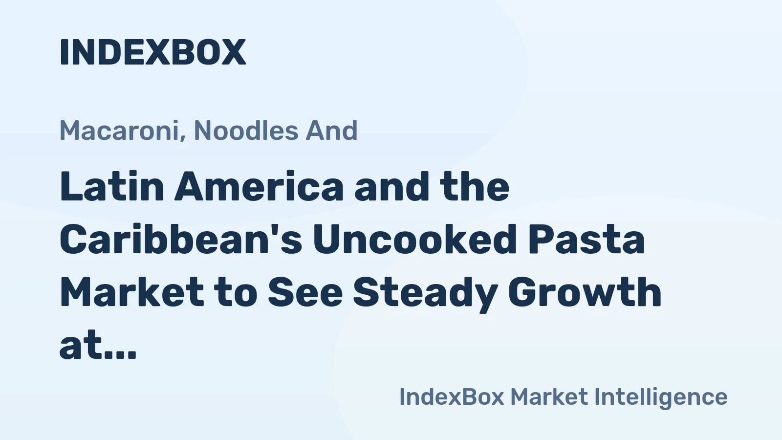 Latin America and the Caribbean's Uncooked Pasta Market to See Steady Growth at 1.2% CAGR Through 2035