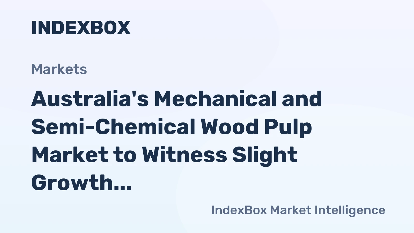 Australia's Mechanical and Semi-Chemical Wood Pulp Market to Witness Slight Growth with +1.0% CAGR by 2035