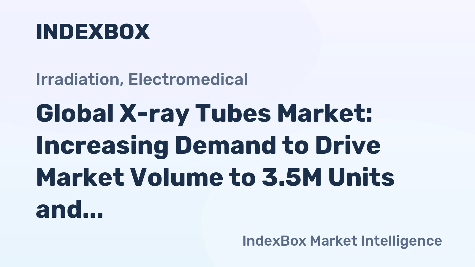 Global X-ray Tubes Market: Increasing Demand to Drive Market Volume to 3.5M Units and Market Value to $31.9B by 2035