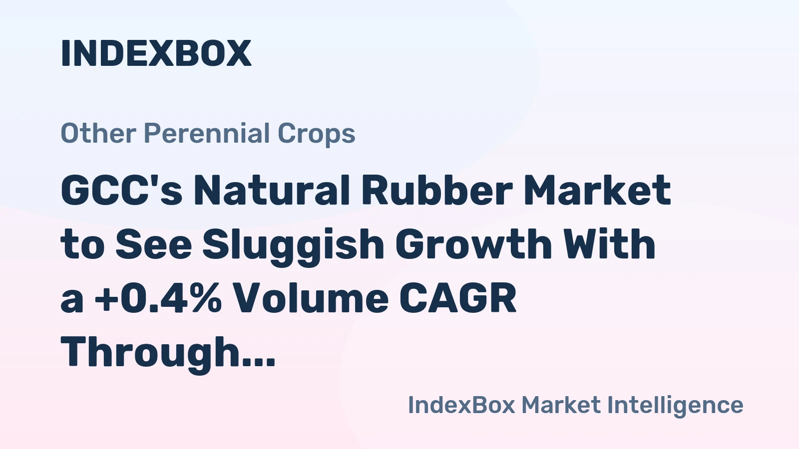 GCC's Natural Rubber Market to See Sluggish Growth With a +0.4% Volume CAGR Through 2035