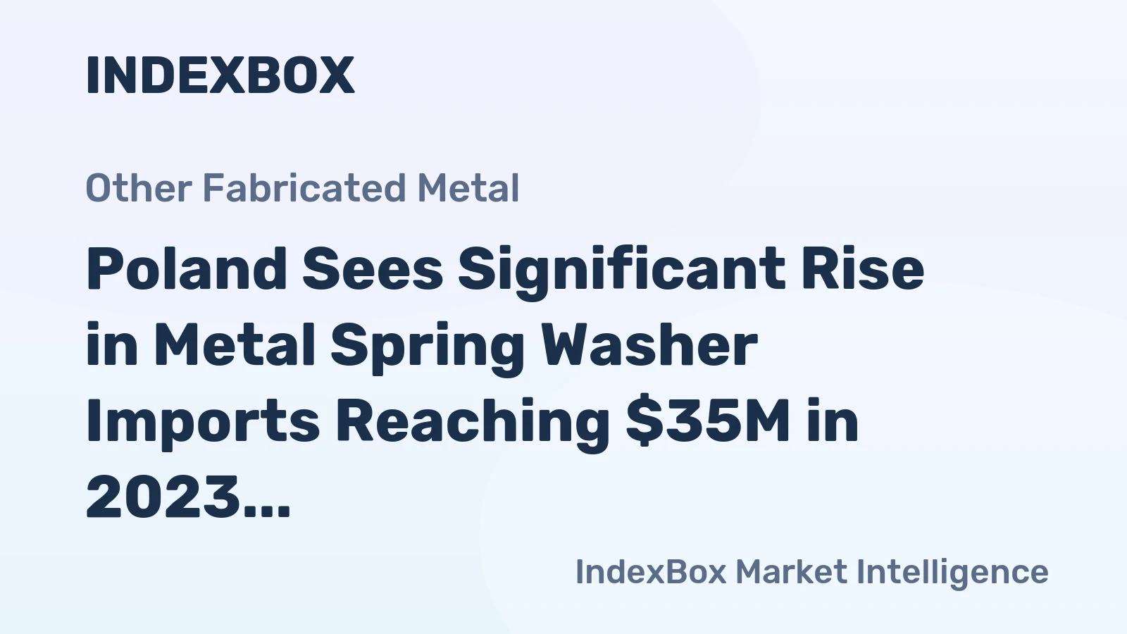 Poland Sees Significant Rise in Metal Spring Washer Imports Reaching $35M in 2023