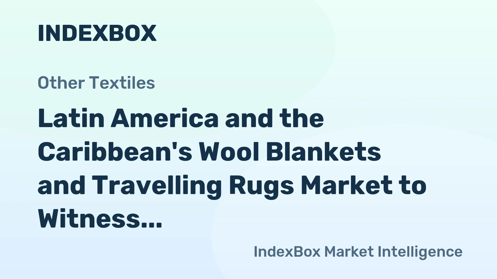 Latin America and the Caribbean's Wool Blankets and Travelling Rugs Market to Witness 1.3% CAGR Growth through 2035