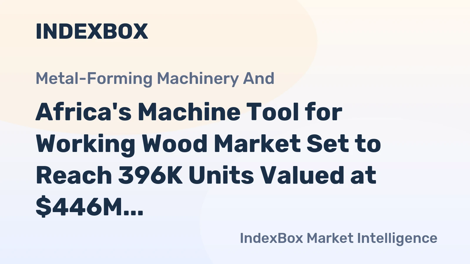 Africa's Machine Tool for Working Wood Market Set to Reach 396K Units Valued at $446M