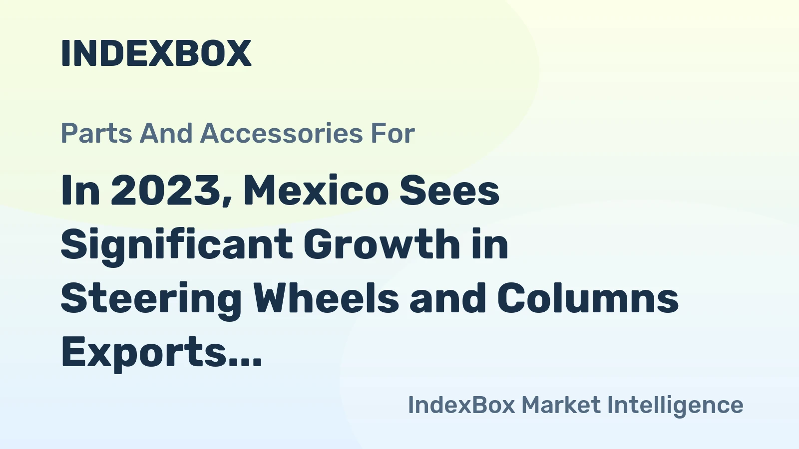 In 2023, Mexico Sees Significant Growth in Steering Wheels and Columns Exports, Reaching $3.3 Billion