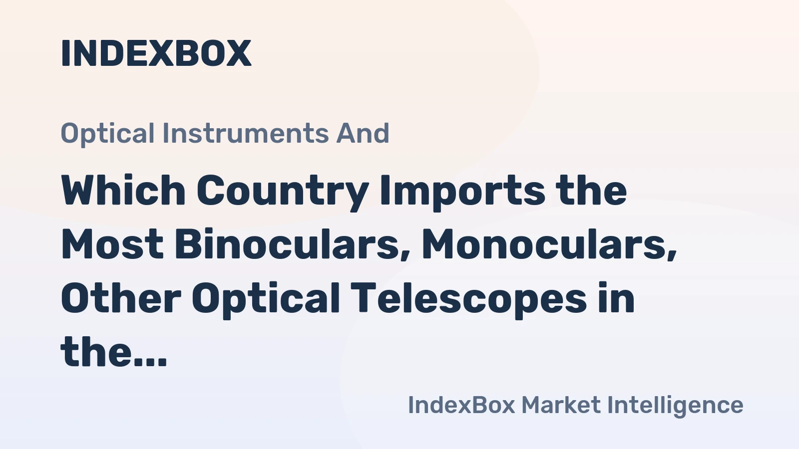 Which Country Imports the Most Binoculars, Monoculars, Other Optical Telescopes in the World?