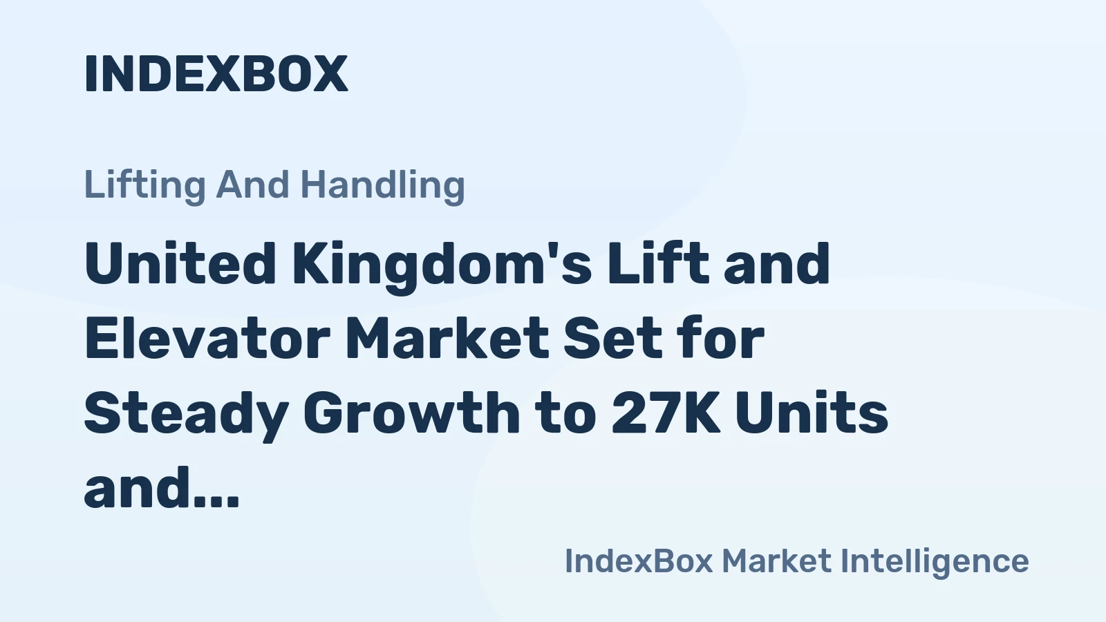 United Kingdom's Lift and Elevator Market Set for Steady Growth to 27K Units and $532M in Value