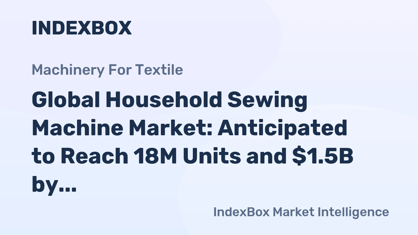 Global Household Sewing Machine Market: Anticipated to Reach 18M Units and $1.5B by 2030