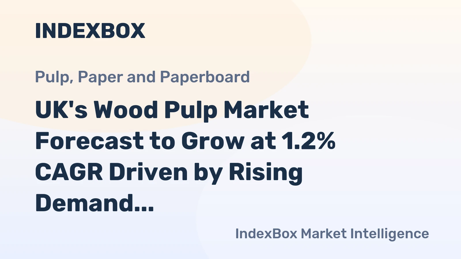 UK's Wood Pulp Market Forecast to Grow at 1.2% CAGR Driven by Rising Demand