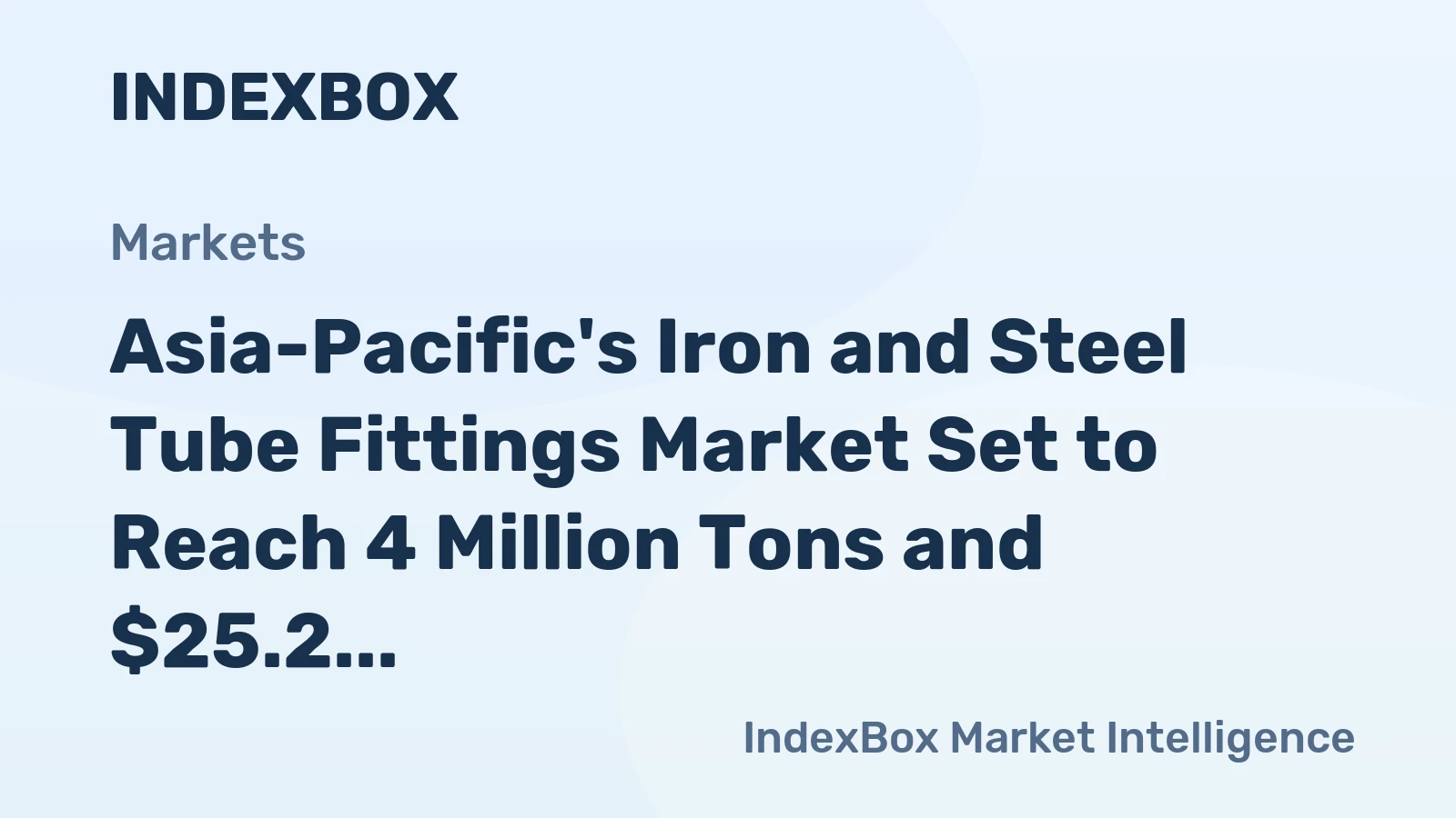 Asia-Pacific's Iron and Steel Tube Fittings Market Set to Reach 4 Million Tons and $25.2 Billion by 2035
