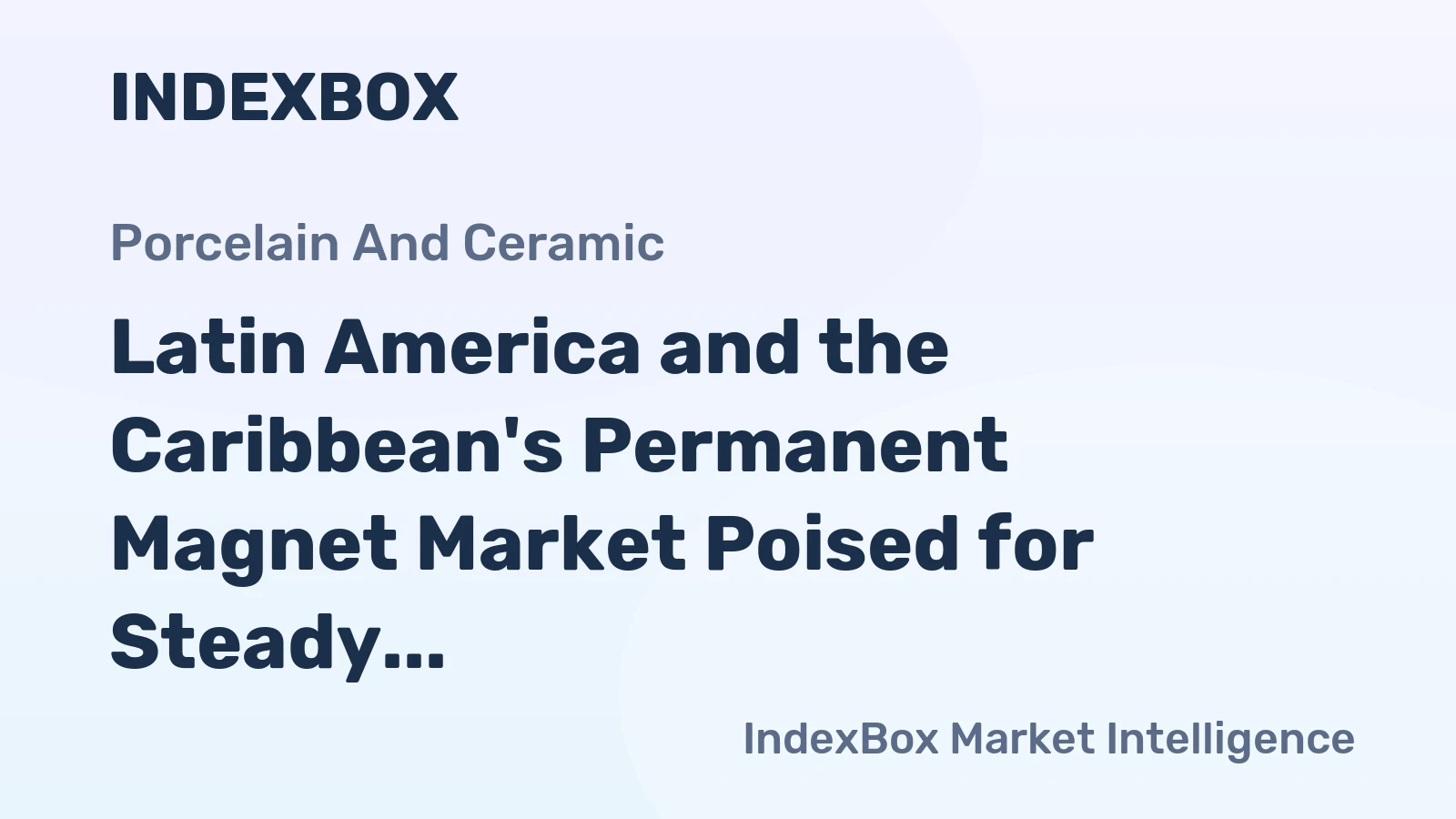 Latin America and the Caribbean's Permanent Magnet Market Poised for Steady Growth With a +2.2% CAGR in Value