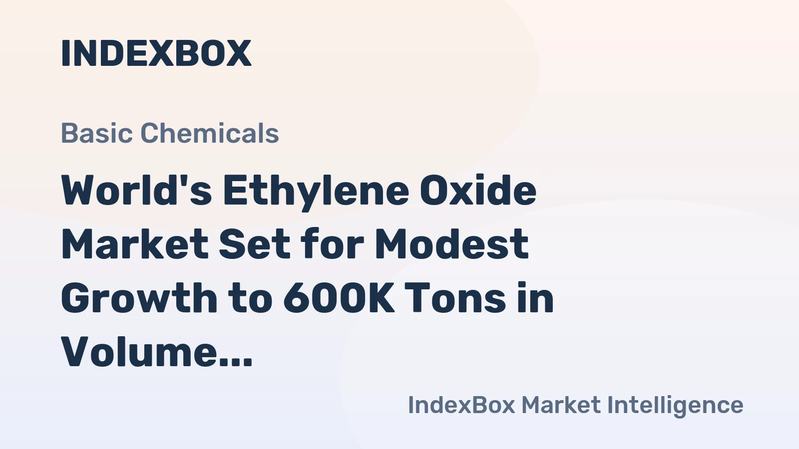World's Ethylene Oxide Market Set for Modest Growth to 600K Tons in Volume and $1B in Value by 2035
