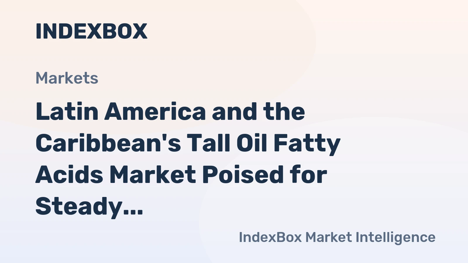 Latin America and the Caribbean's Tall Oil Fatty Acids Market Poised for Steady Growth With a 3.9% Value CAGR