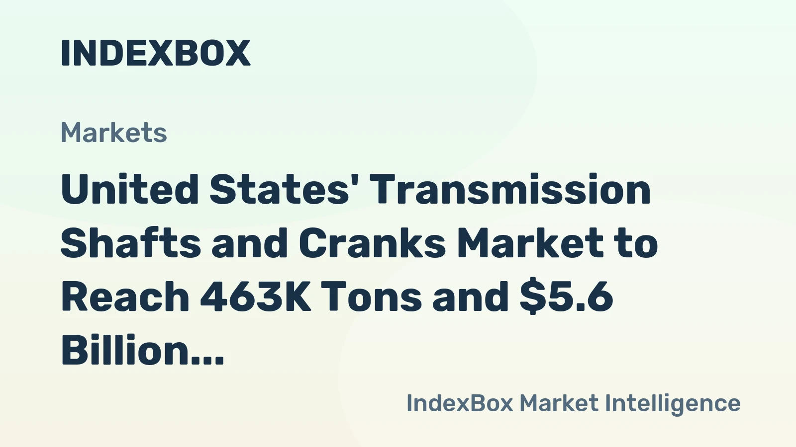 United States' Transmission Shafts and Cranks Market to Reach 463K Tons and $5.6 Billion by 2035