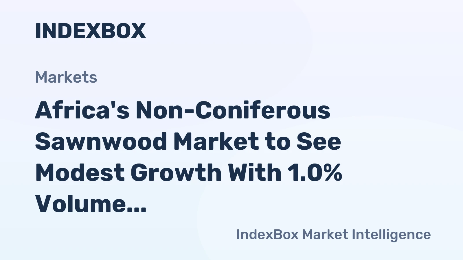 Africa's Non-Coniferous Sawnwood Market to See Modest Growth With 1.0% Volume CAGR Through 2035