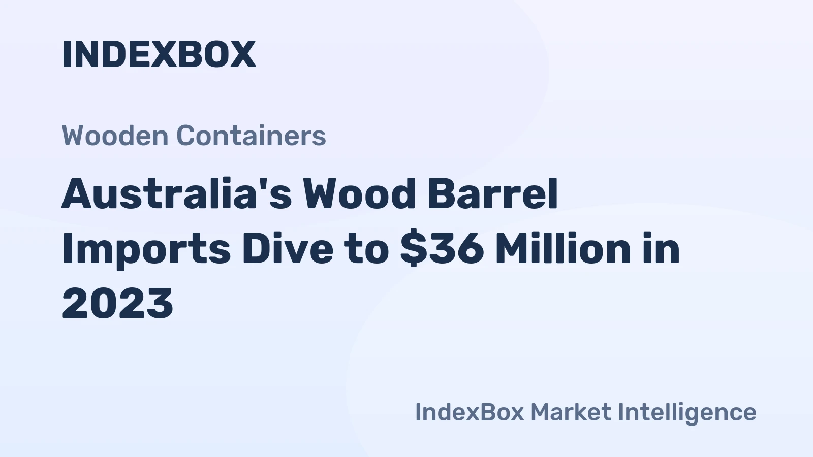 Australia's Wood Barrel Imports Dive to $36 Million in 2023
