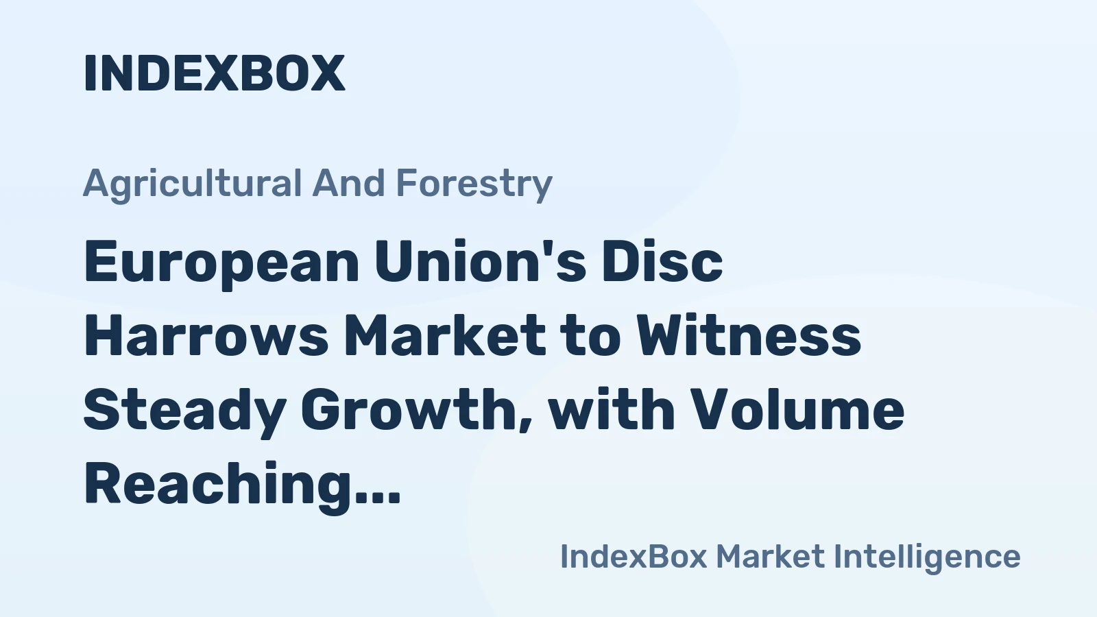 European Union's Disc Harrows Market to Witness Steady Growth, with Volume Reaching 168K units and Value Climbing to $704M by 2035