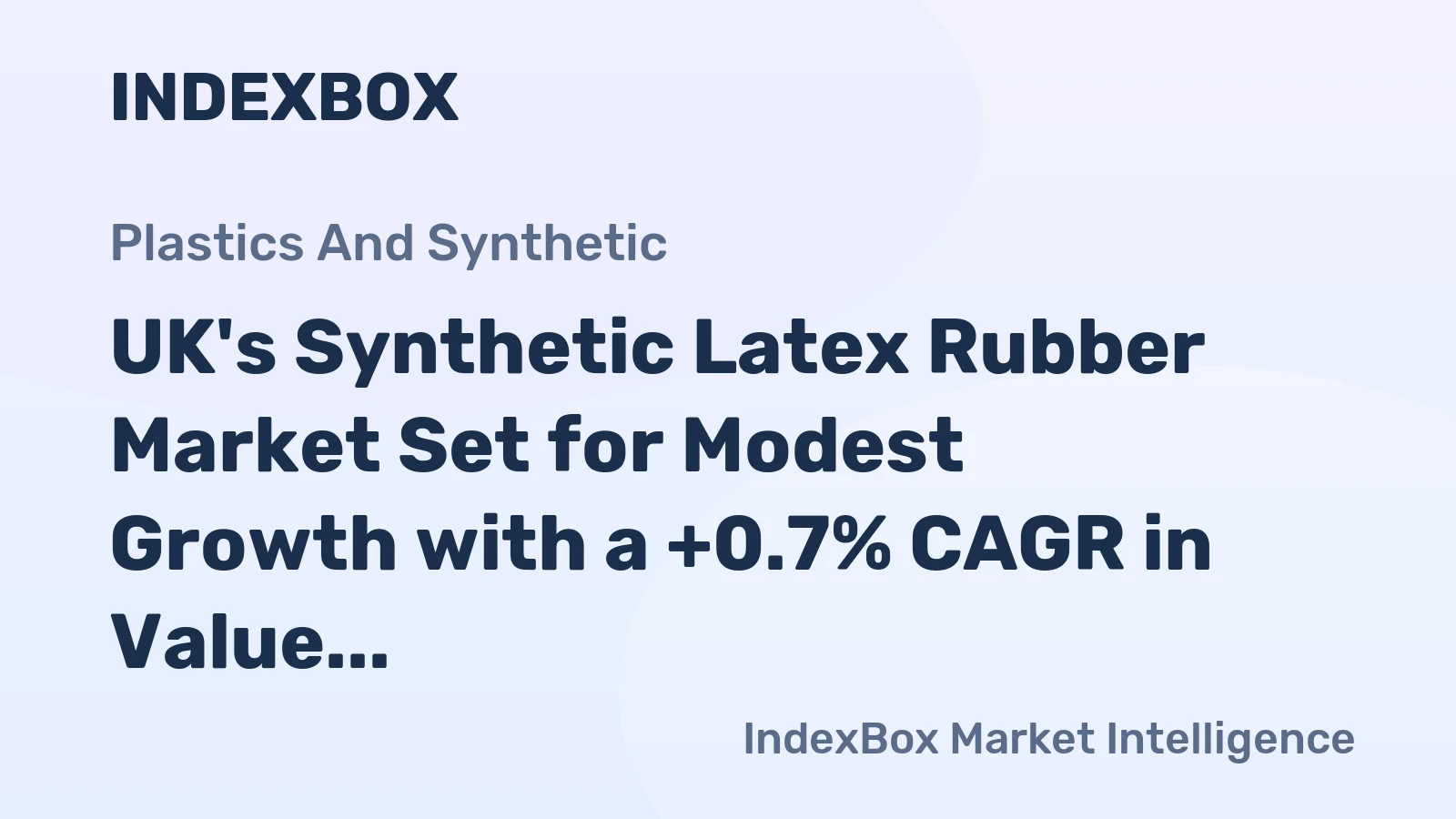 UK's Synthetic Latex Rubber Market Set for Modest Growth with a +0.7% CAGR in Value