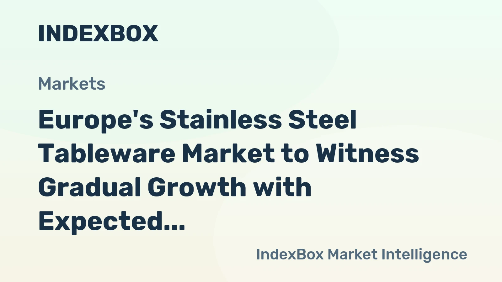Europe's Stainless Steel Tableware Market to Witness Gradual Growth with Expected CAGR of +0.9% from 2024 to 2035