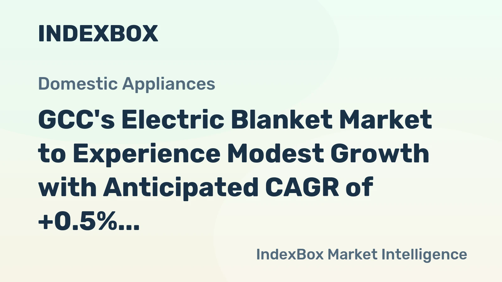 GCC's Electric Blanket Market to Experience Modest Growth with Anticipated CAGR of +0.5% Over Next Decade