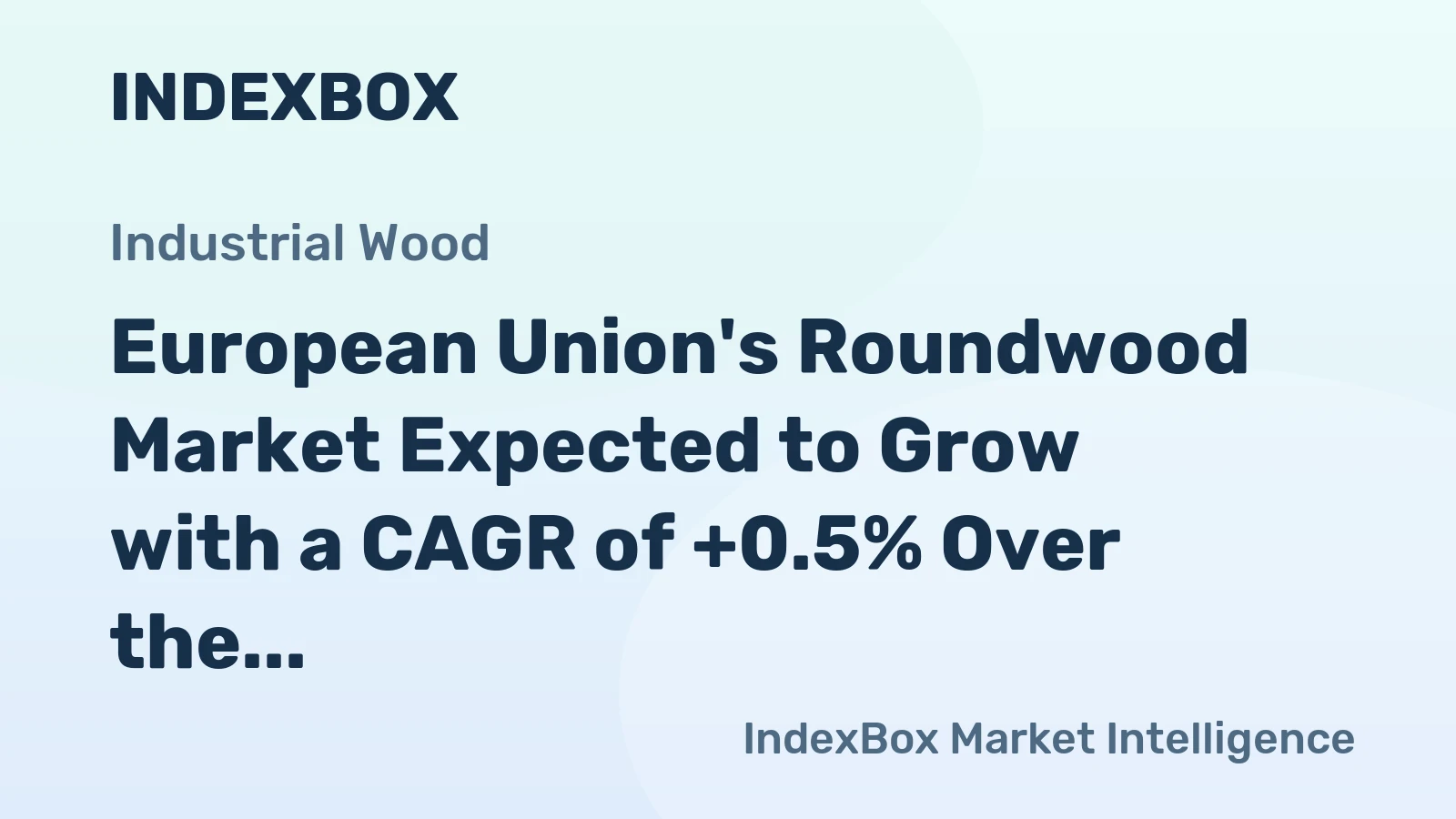 European Union's Roundwood Market Expected to Grow with a CAGR of +0.5% Over the Next Decade