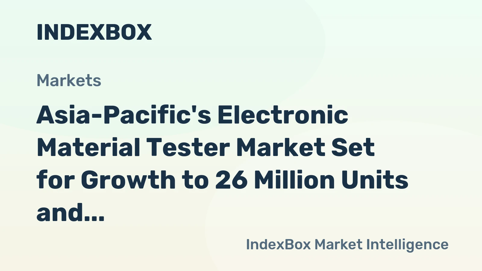 Asia-Pacific's Electronic Material Tester Market Set for Growth to 26 Million Units and $25 Billion Value