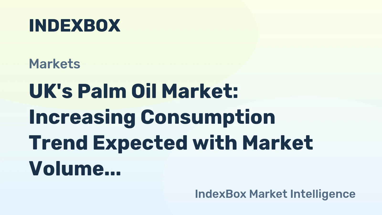UK's Palm Oil Market: Increasing Consumption Trend Expected with Market Volume Set to Reach 719K Tons and Value to Reach $1.3B by 2035