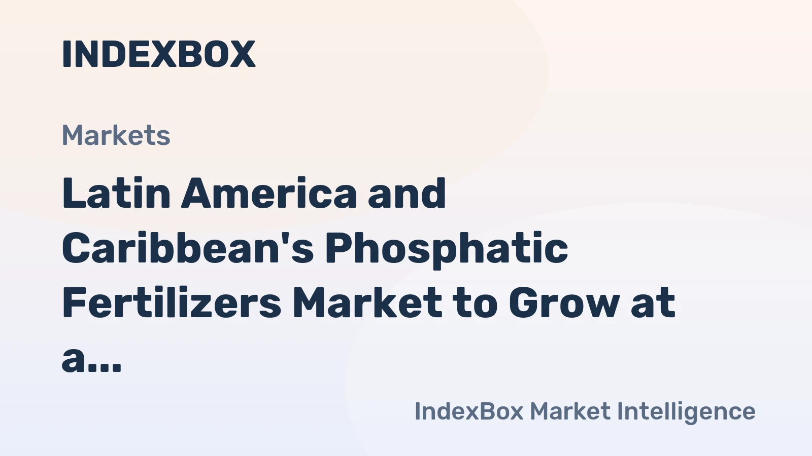 Latin America and Caribbean's Phosphatic Fertilizers Market to Grow at a CAGR of 1.5% Over the Next Decade