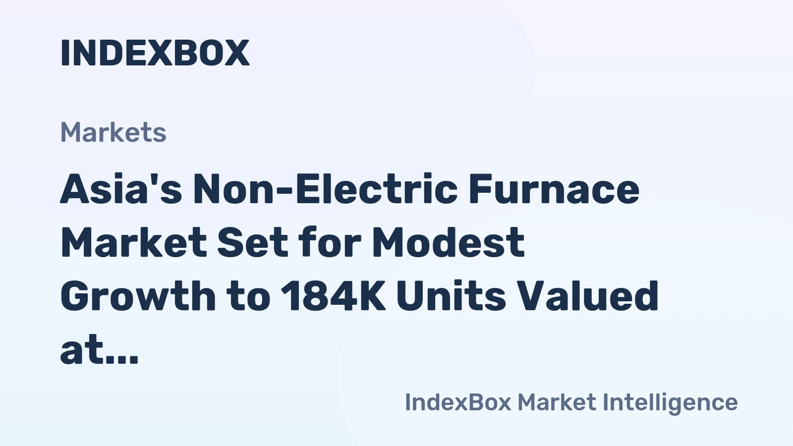 Asia's Non-Electric Furnace Market Set for Modest Growth to 184K Units Valued at $5.2 Billion