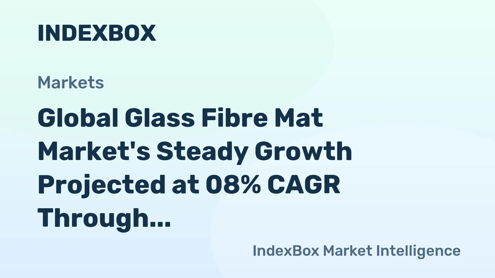 Global Glass Fibre Mat Market's Steady Growth Projected at 08% CAGR Through 2035