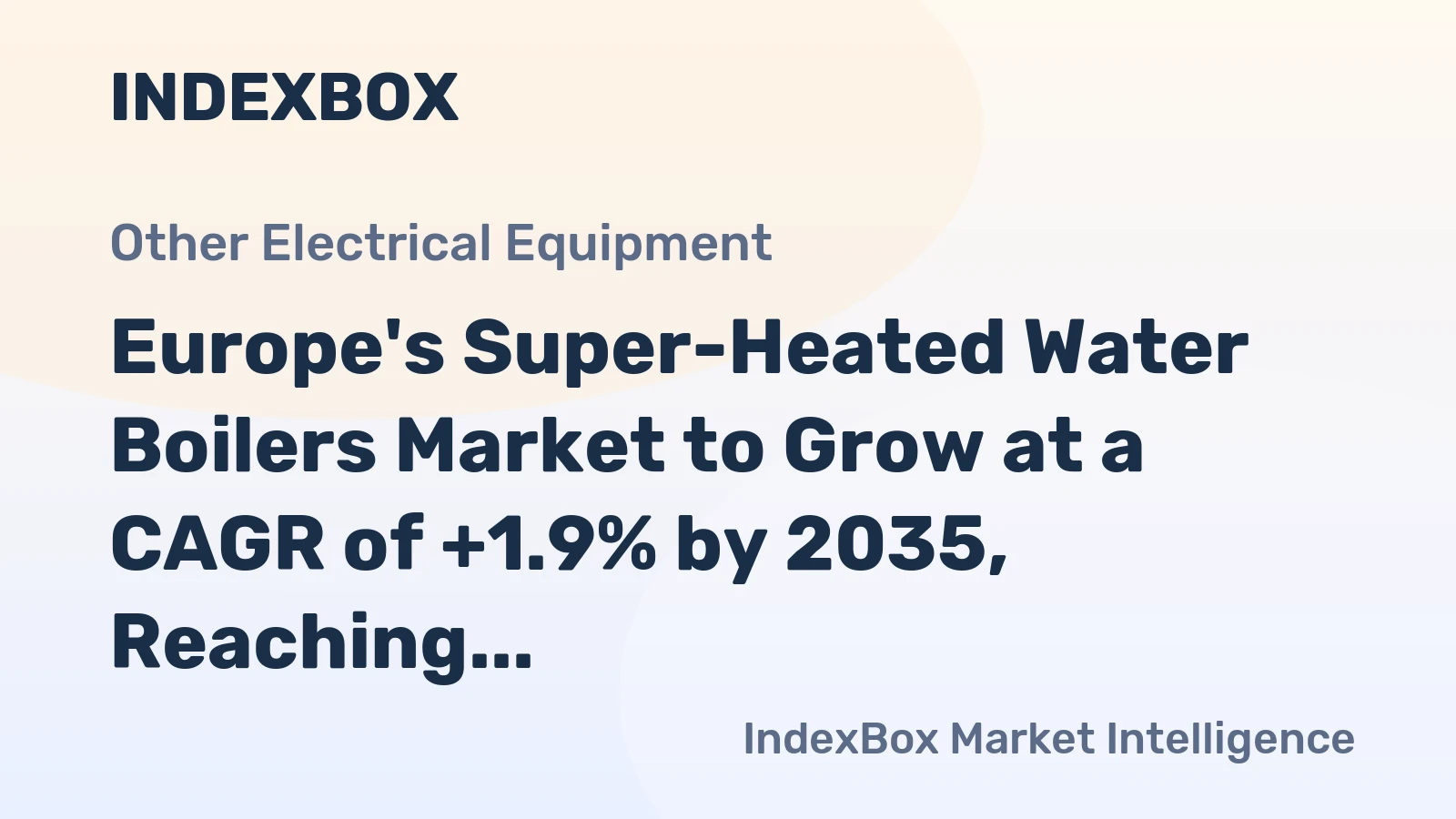 Europe's Super-Heated Water Boilers Market to Grow at a CAGR of +1.9% by 2035, Reaching $1.2B