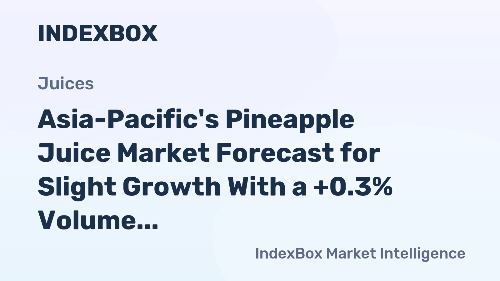 Asia-Pacific's Pineapple Juice Market Forecast for Slight Growth With a +0.3% Volume CAGR