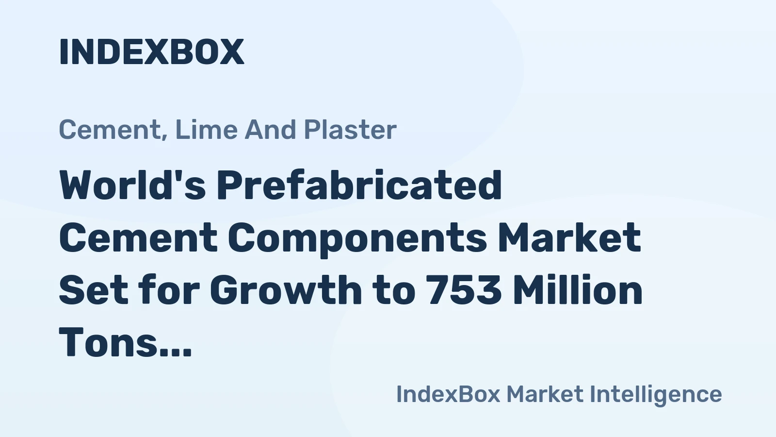 World's Prefabricated Cement Components Market Set for Growth to 753 Million Tons and $293.8 Billion