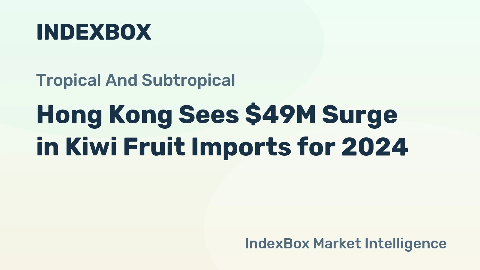 Hong Kong Sees $49M Surge in Kiwi Fruit Imports for 2024