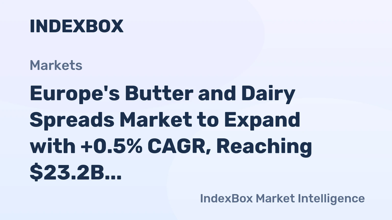Europe's Butter and Dairy Spreads Market to Expand with +0.5% CAGR, Reaching $23.2B by 2035