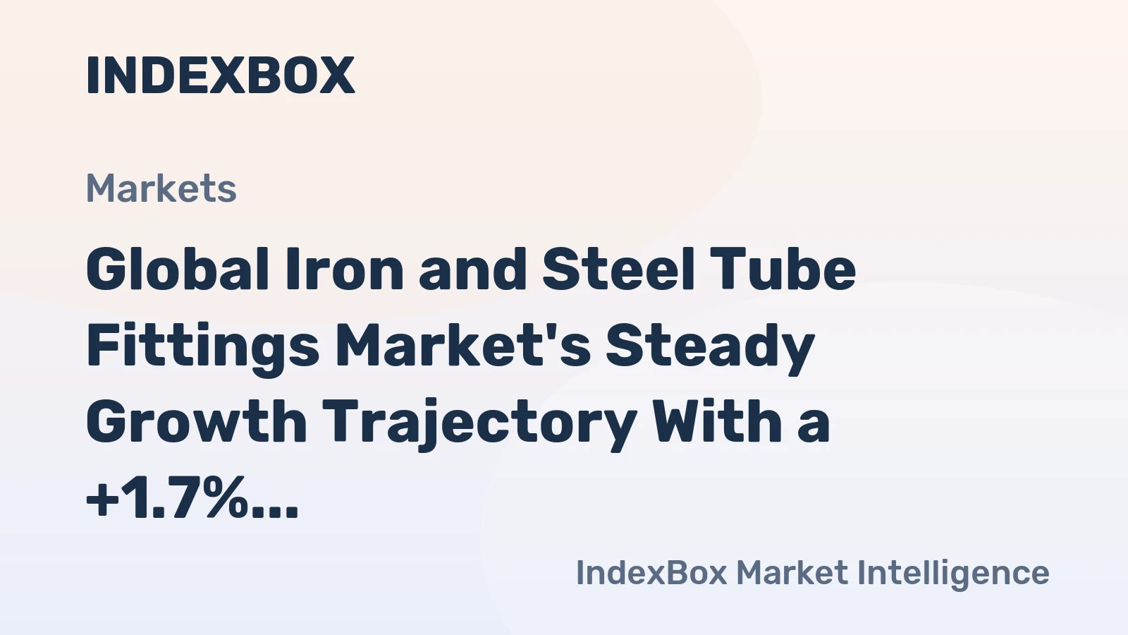 Global Iron and Steel Tube Fittings Market's Steady Growth Trajectory With a +1.7% CAGR in Value