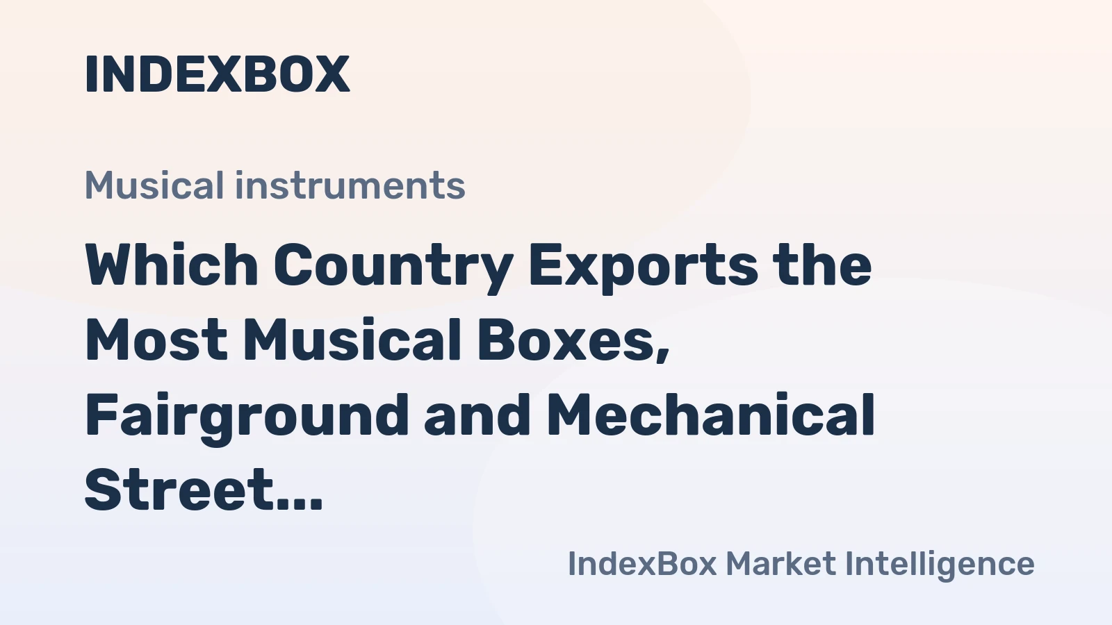 Which Country Exports the Most Musical Boxes, Fairground and Mechanical Street Organs in the World?