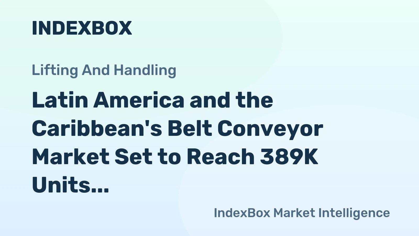 Latin America and the Caribbean's Belt Conveyor Market Set to Reach 389K Units and $2.1 Billion