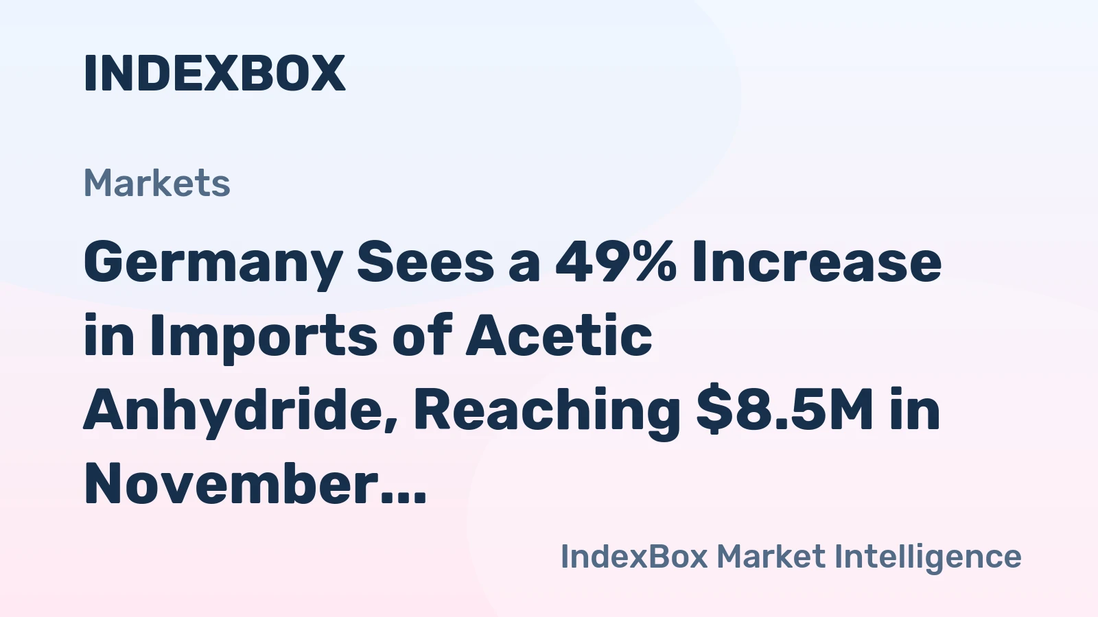 Germany Sees a 49% Increase in Imports of Acetic Anhydride, Reaching $8.5M in November 2023