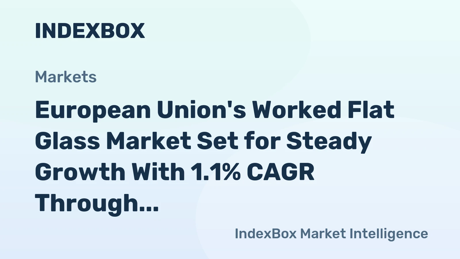 European Union's Worked Flat Glass Market Set for Steady Growth With 1.1% CAGR Through 2035