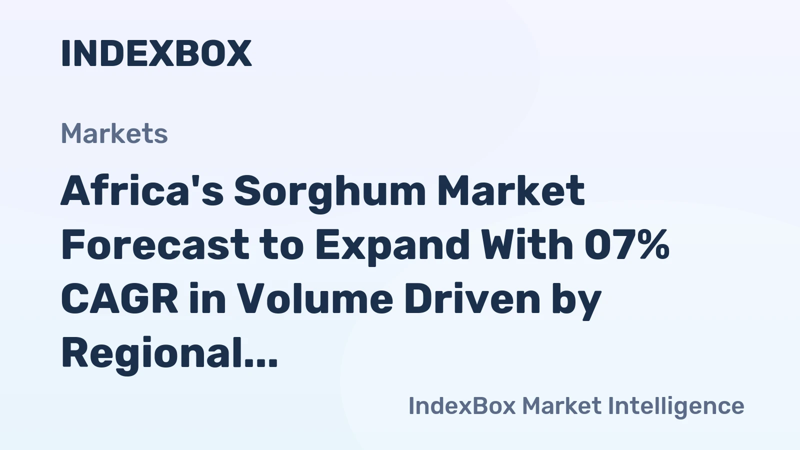 Africa's Sorghum Market Forecast to Expand With 07% CAGR in Volume Driven by Regional Demand
