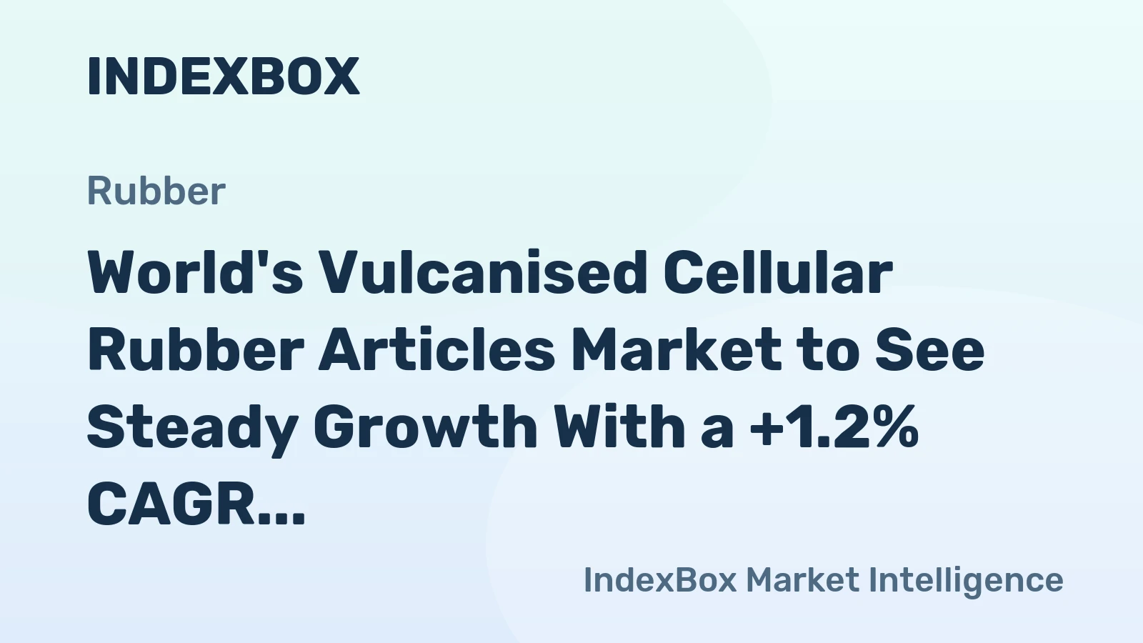 World's Vulcanised Cellular Rubber Articles Market to See Steady Growth With a +1.2% CAGR Through 2035