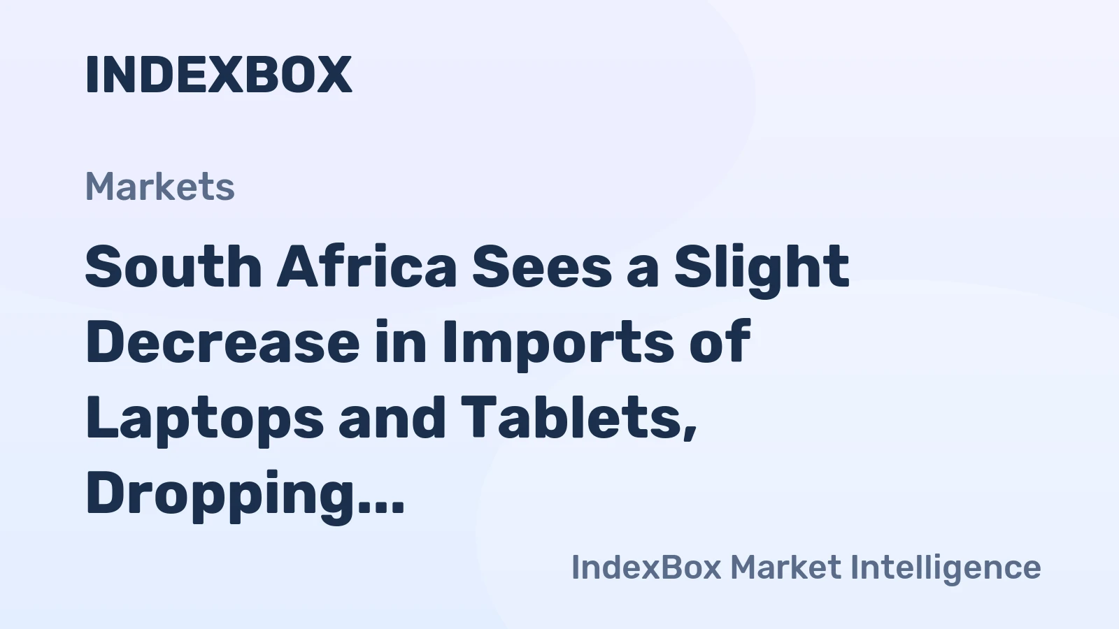 South Africa Sees a Slight Decrease in Imports of Laptops and Tablets, Dropping to $920M in 2023.