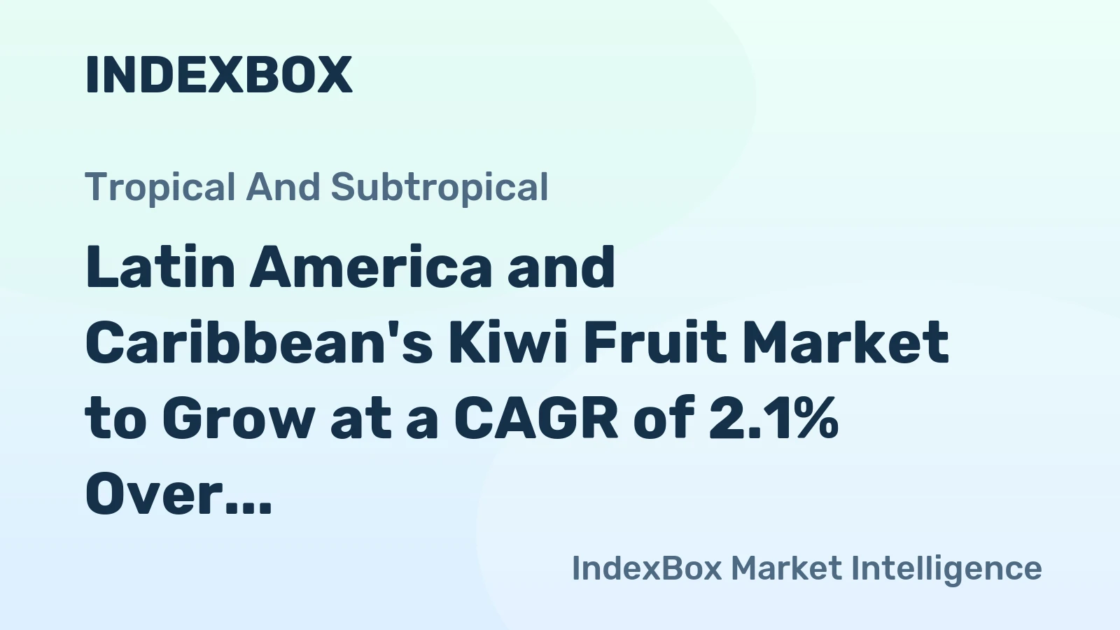 Latin America and Caribbean's Kiwi Fruit Market to Grow at a CAGR of 2.1% Over Next Decade