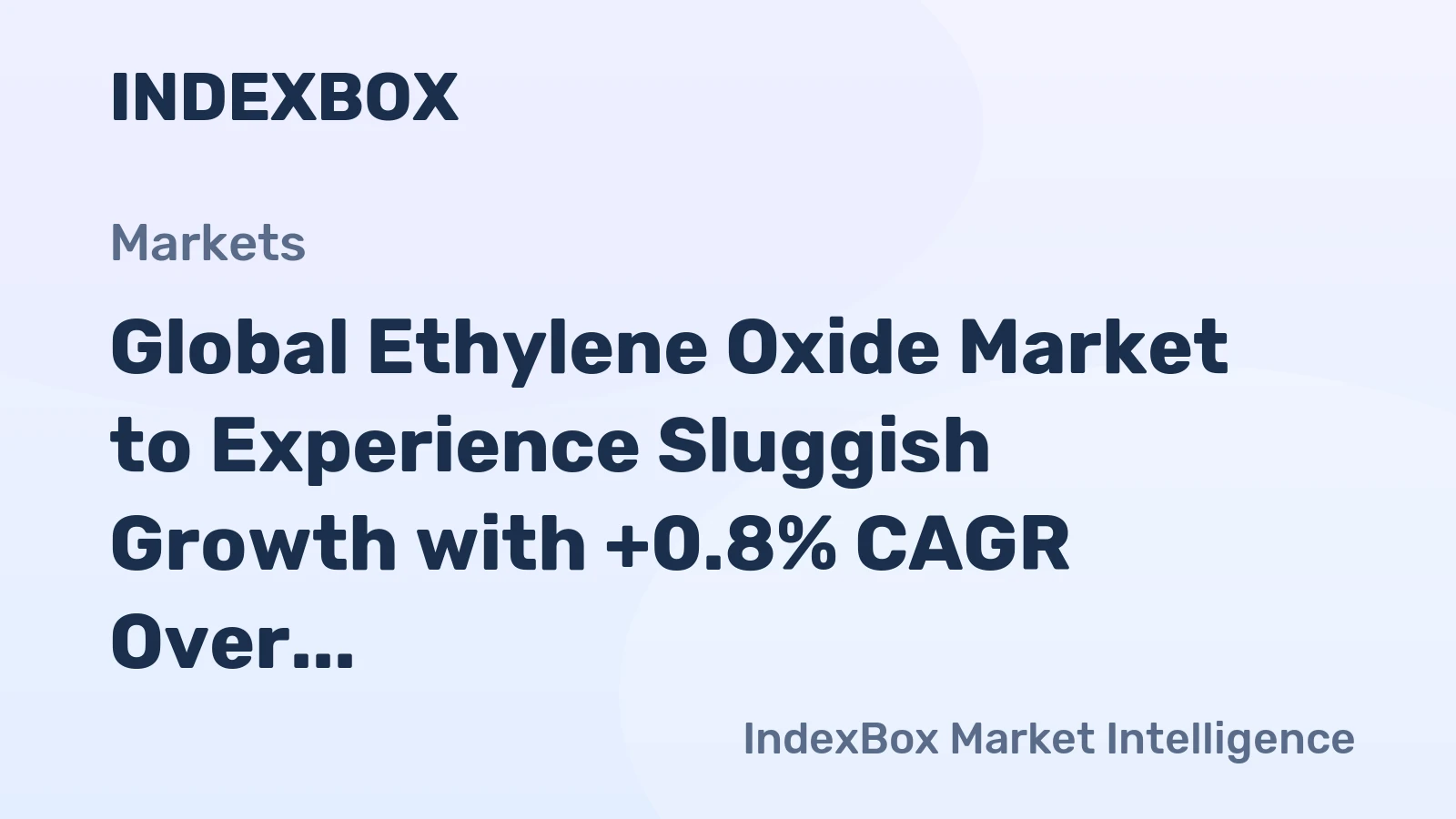 Global Ethylene Oxide Market to Experience Sluggish Growth with +0.8% CAGR Over Next Decade